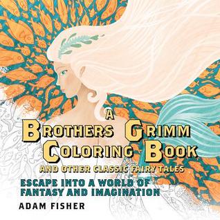 Brothers Grimm Coloring Book and Other Classic Fairy Tales: Escape into ...